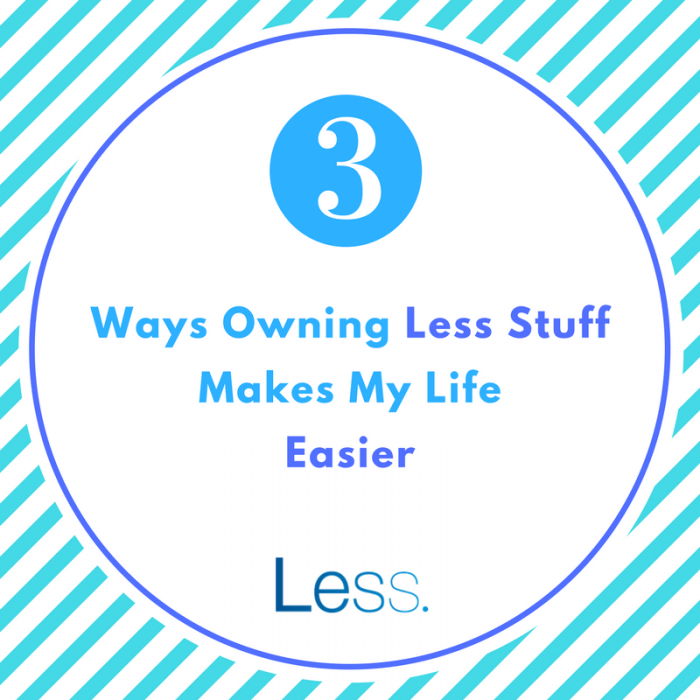 3 Ways Owning Less Stuff Makes My Life Easier - Rose Lounsbury