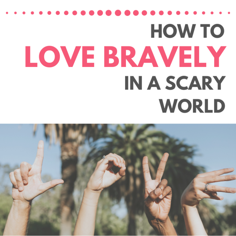How to Love Bravely in a Scary World - Rose Lounsbury