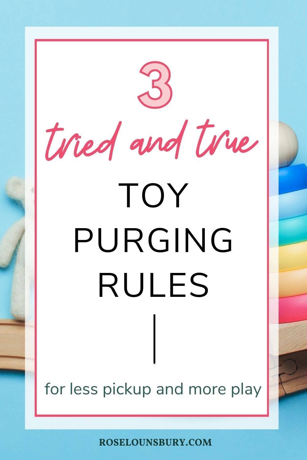 3 Toy-Purging Rules for Less Pickup and More Play - Rose Lounsbury