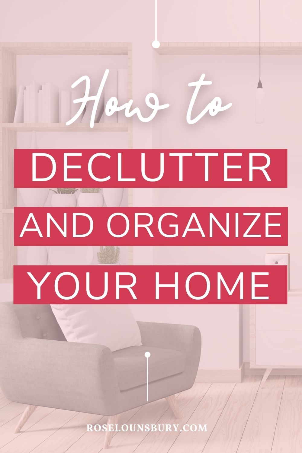 6 Home Decluttering and Organizing Tips for Busy Parents - Rose Lounsbury