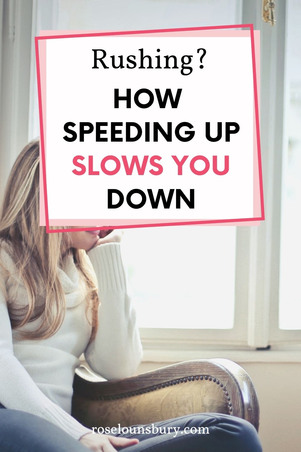 Rushing: How Speeding Up Slows You Down - Rose Lounsbury