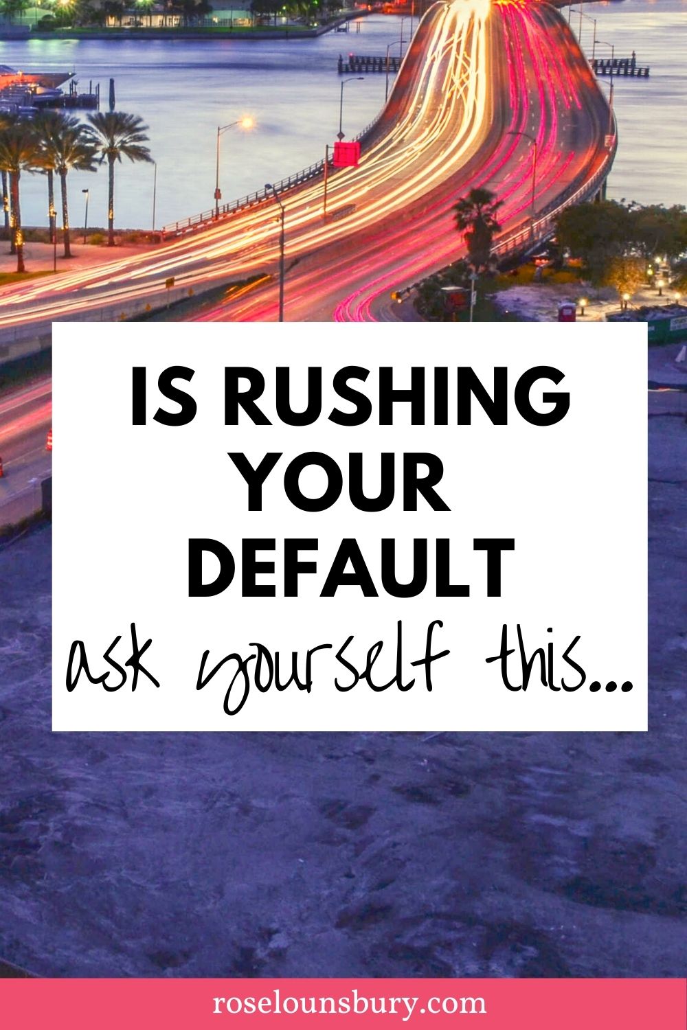 Rushing: How Speeding Up Slows You Down - Rose Lounsbury