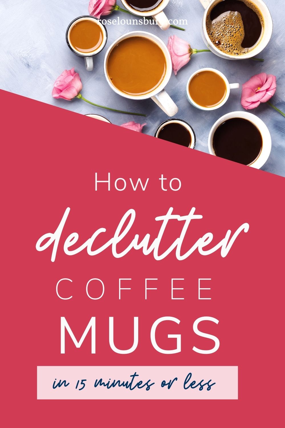 How to declutter your coffee mugs in 15 minutes or less - Rose Lounsbury