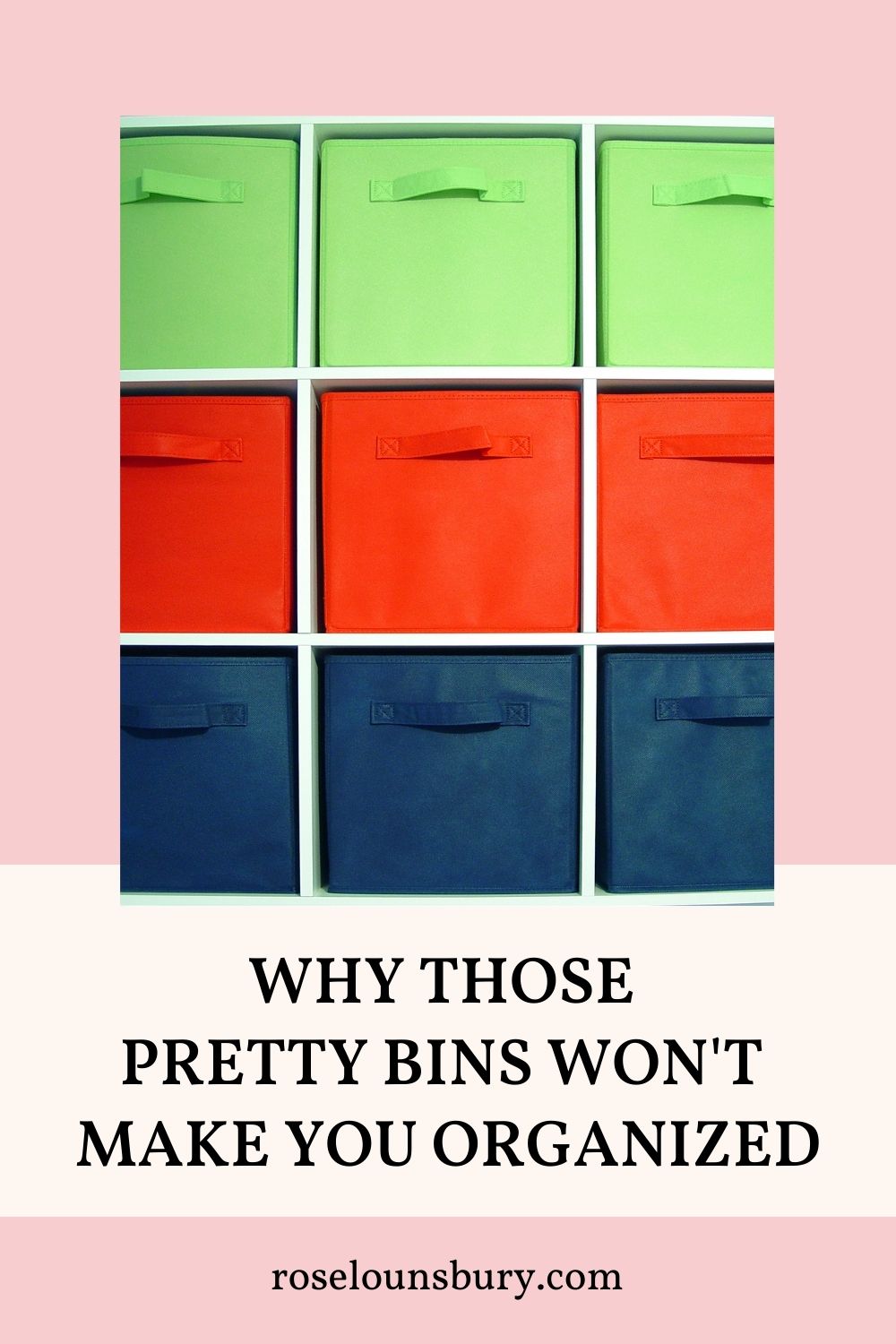 Why Those Pretty Bins Won't Make You Organized :: Rose Lounsbury ...