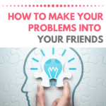 How to Make Your Problems into Your Friends - Rose Lounsbury